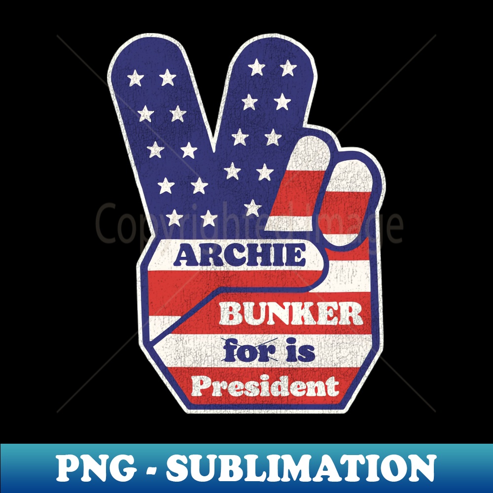 Archie Bunker is President - Signature Sublimation PNG File | Inspire ...