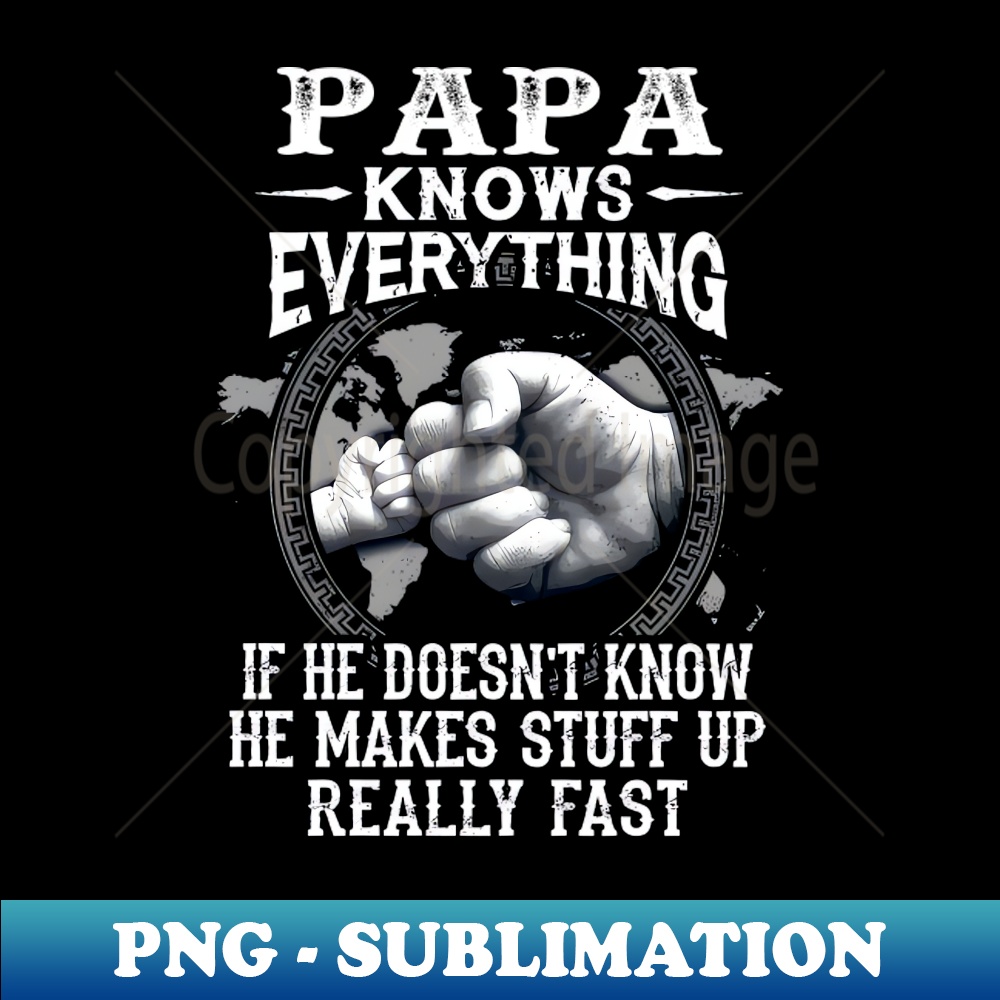 Papa Knows Everything If He Doesnt Know Fathers Day - Instan | Inspire Uplift