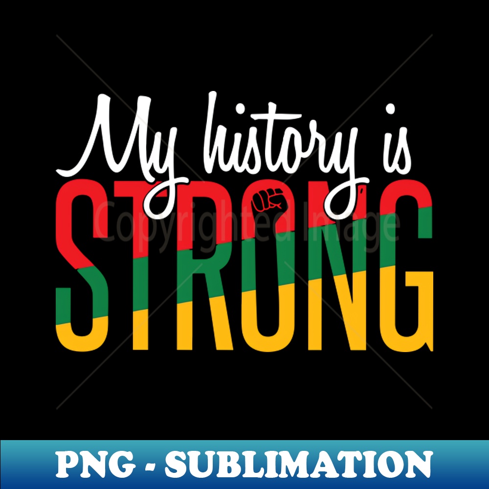 My History is Strong - High-Resolution PNG Sublimation File | Inspire ...