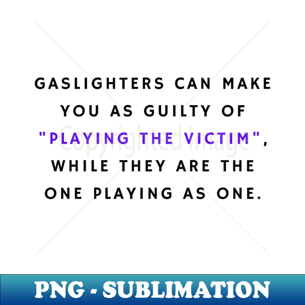 Victim Gaslighter - Unique Sublimation PNG Download - Bring - Inspire ...