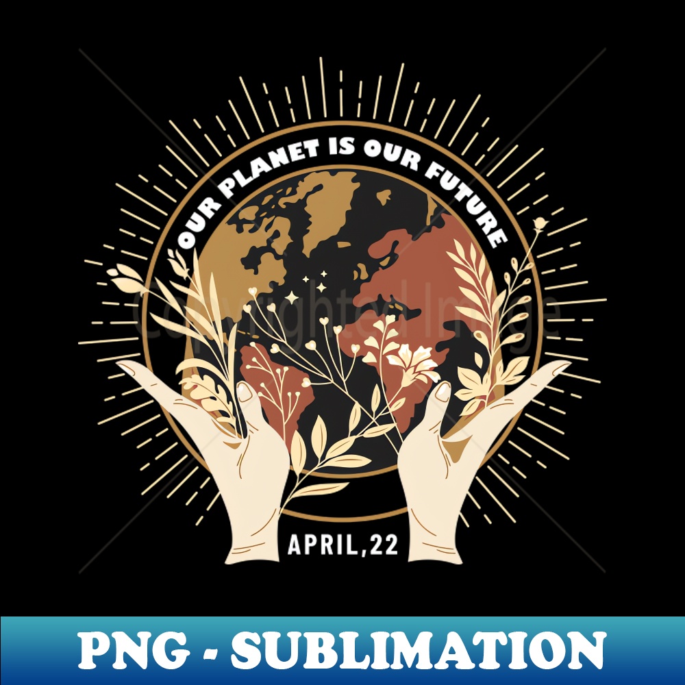 Our Planet is Our Future - Modern Sublimation PNG File - Unl | Inspire ...