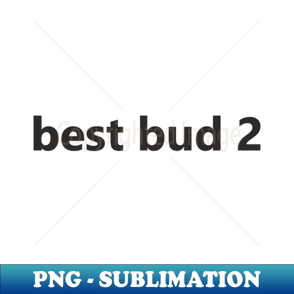 best buds - Exclusive Sublimation Digital File - Capture Ima | Inspire Uplift