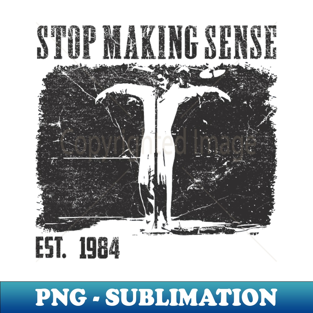 Stop Stop Stop Making Sense - Exclusive Sublimation Digital | Inspire ...
