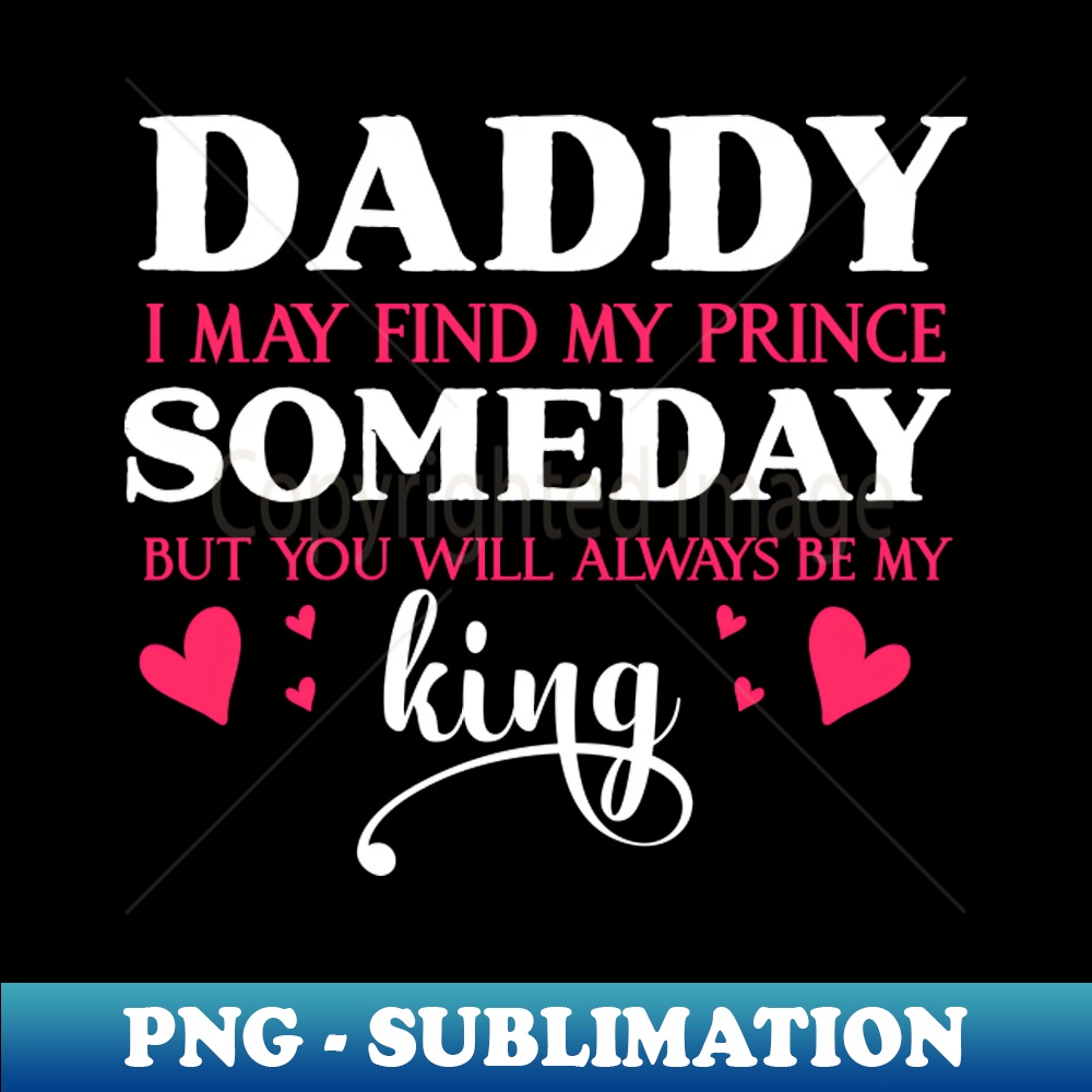 Daddy I May Find My Prince Someday But You Will Always Be My | Inspire ...