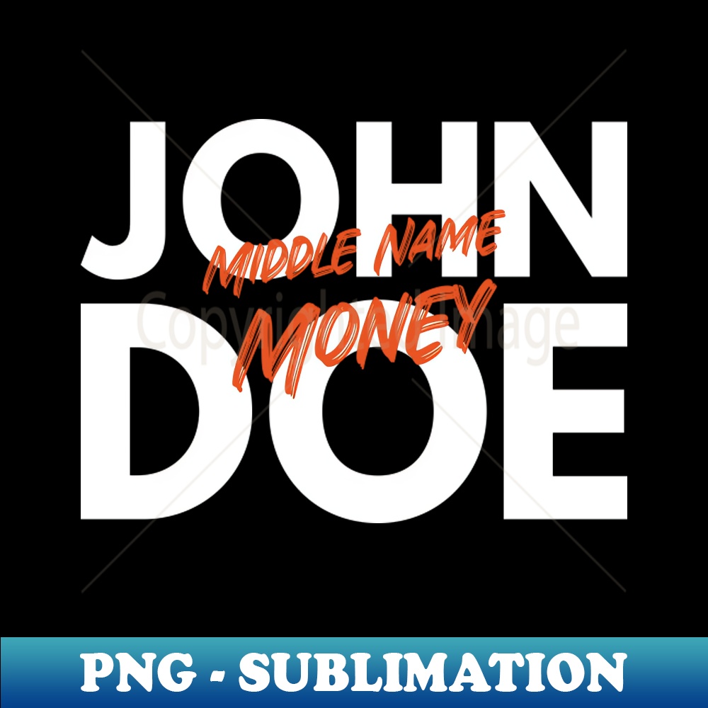 John Doe Middle Name Money - Creative Sublimation PNG Downlo | Inspire ...