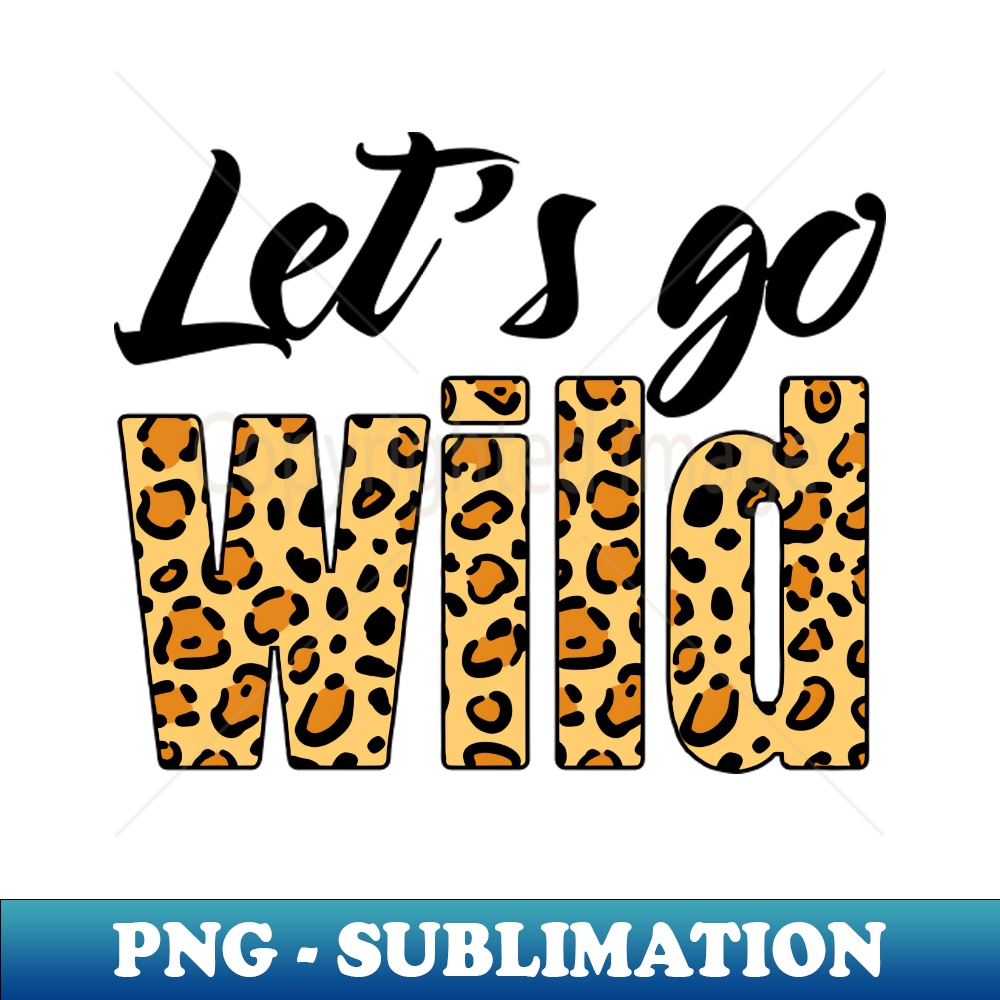 lets go wild 3 - PNG Transparent Digital Download File for S | Inspire ...