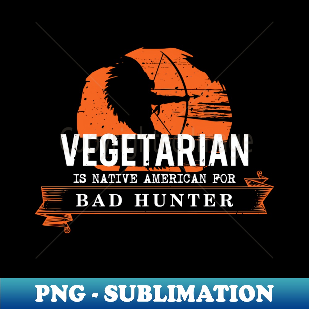 Vegetarian is Native American for Bad Hunter - Sublimation-R | Inspire Uplift