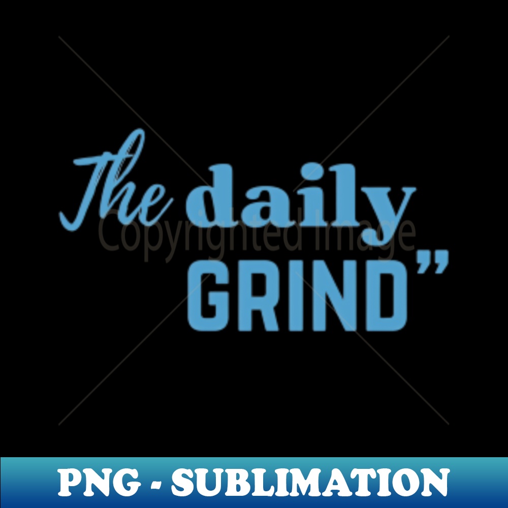 the daily grind - Aesthetic Sublimation Digital File - Bring | Inspire ...