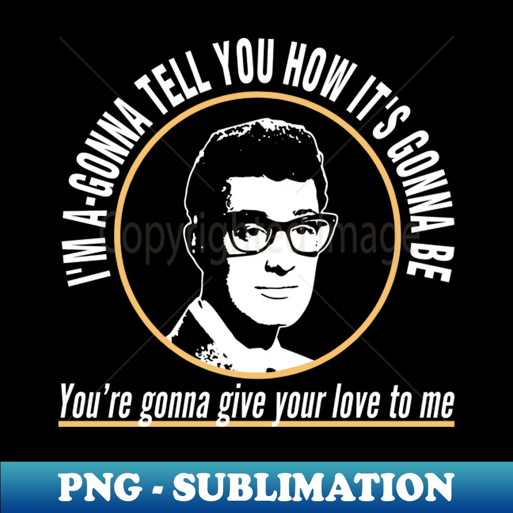 BUDDY HOLLY UNOFFICIAL NOT FADE AWAY - Instant PNG Sublimati | Inspire ...