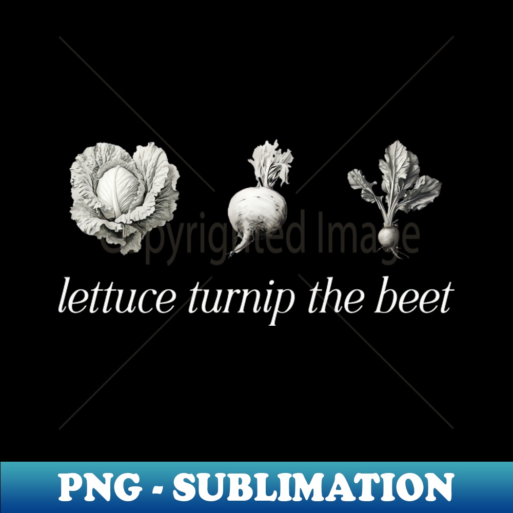 Lettuce Turnip The Beet v2 - Modern Sublimation PNG File - P | Inspire ...