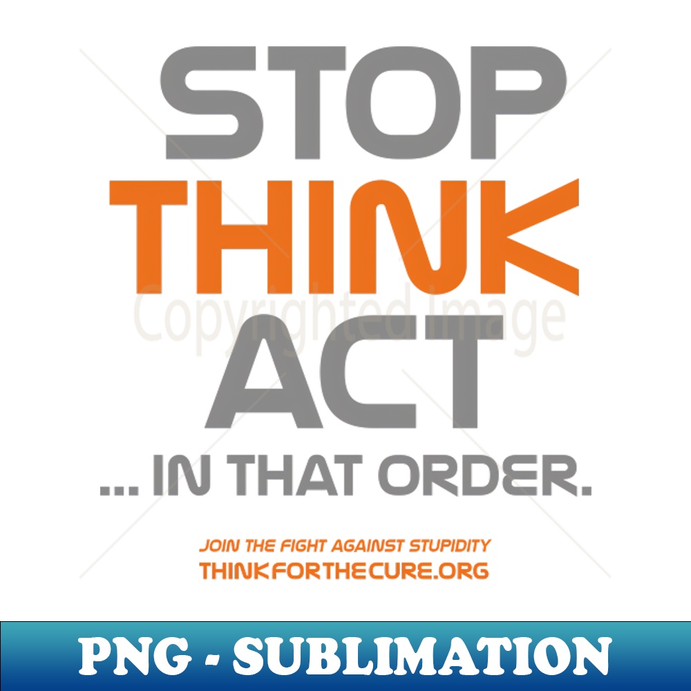 STOP THINK ACT in that order - PNG Transparent Digital Down | Inspire ...