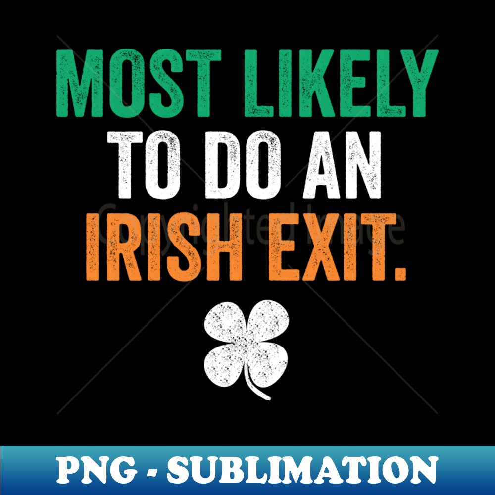 Most Likely To Do An Irish Exit - Signature Sublimation PNG | Inspire ...