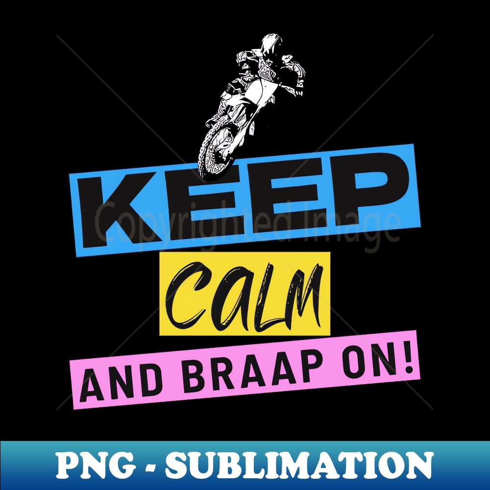 Keep Calm And Braap On - PNG Transparent Sublimation Design - Inspire ...