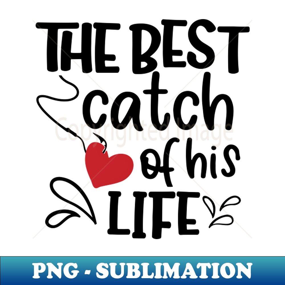 The Best Catch Of His Life - PNG Transparent Sublimation Des | Inspire ...