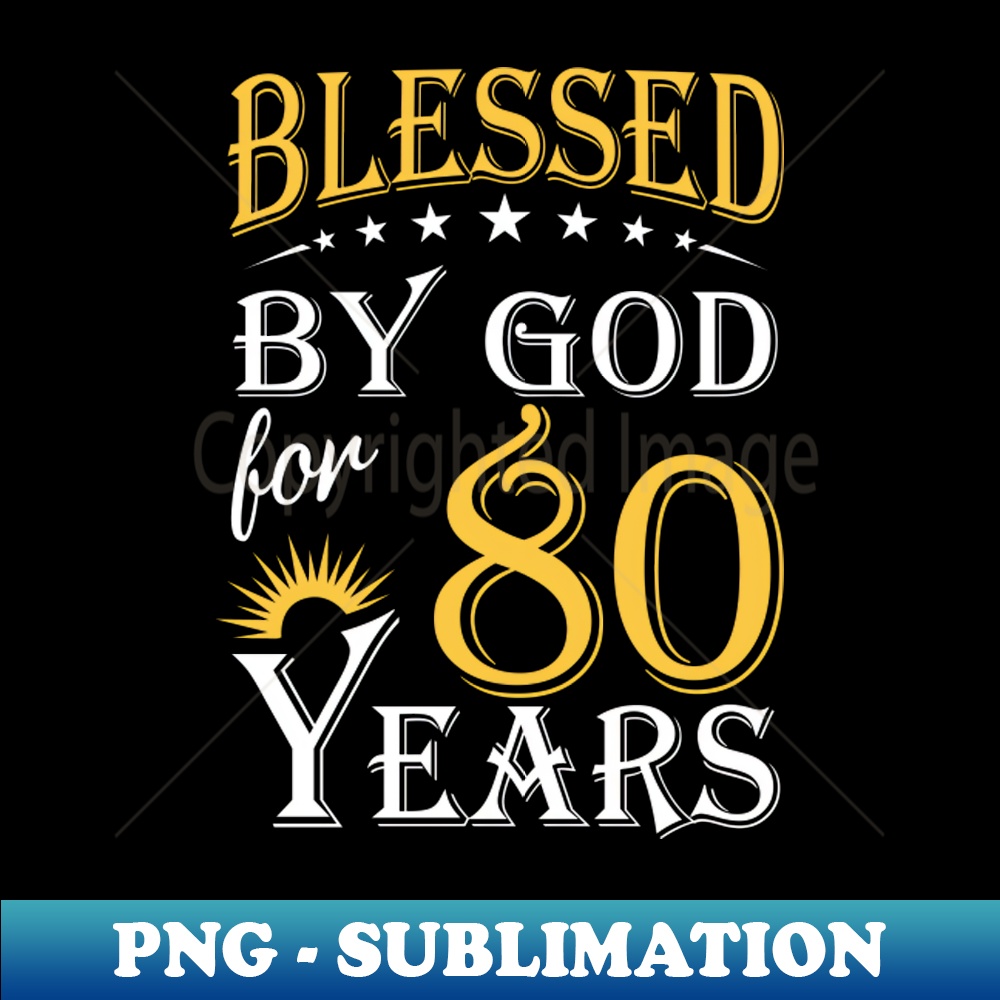 Blessed By God For 80 Years 80th Birthday - PNG Transparent | Inspire ...
