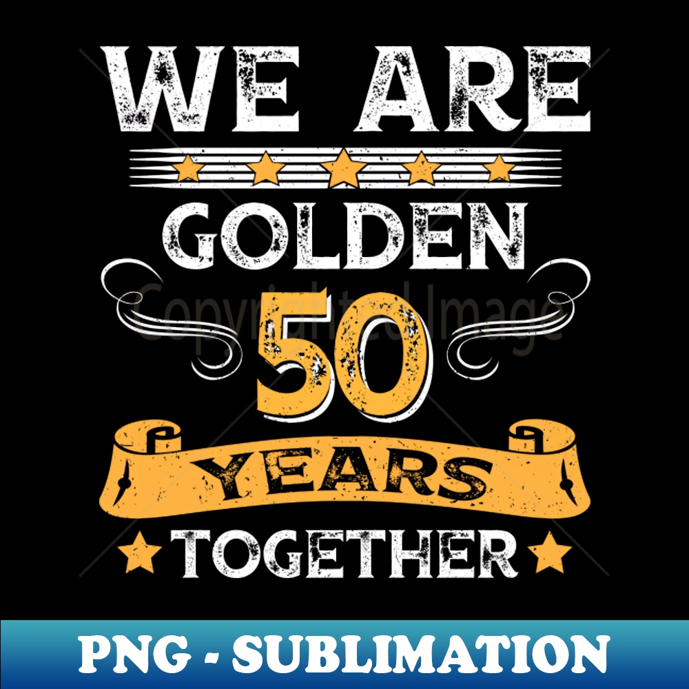 We are Golden Together 50 Years for 50th Wedding Anniversary | Inspire ...
