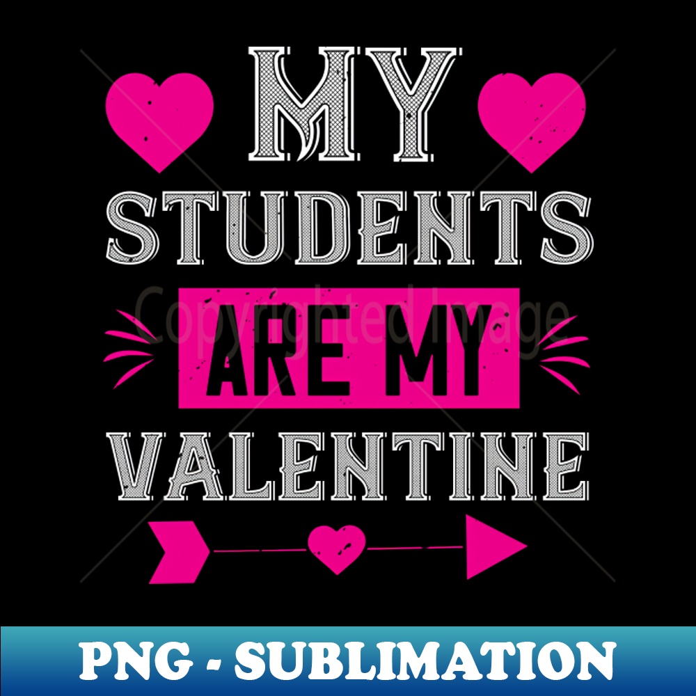 My students are my valentine - Unique Sublimation PNG Downlo | Inspire ...
