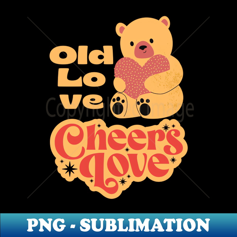 Old Love Cheers Love - Exclusive Sublimation Digital File - | Inspire ...