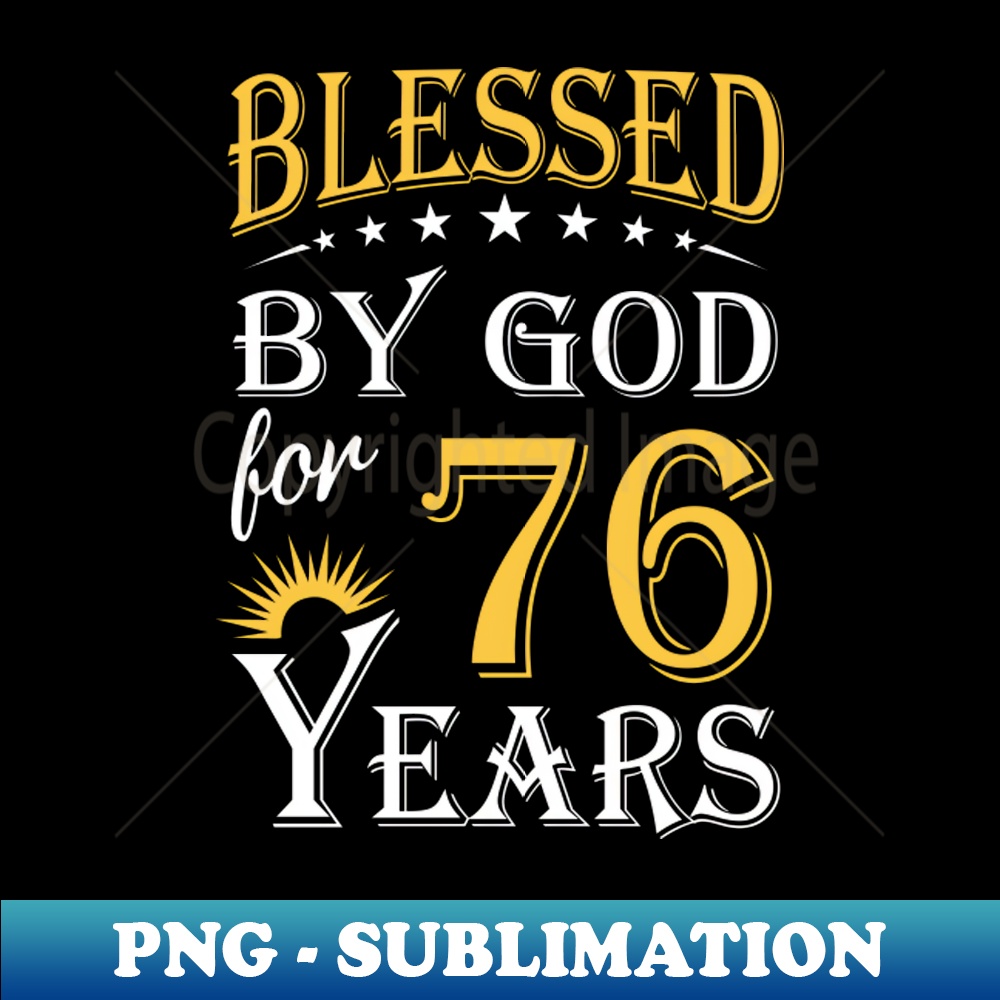 Blessed By God For 76 Years 76th Birthday - PNG Transparent | Inspire ...