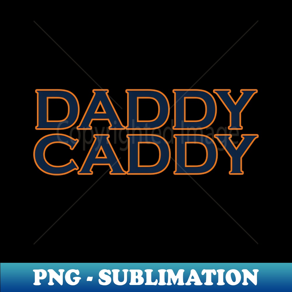 Daddy Caddy - High-Quality PNG Sublimation Download - Defyin | Inspire ...