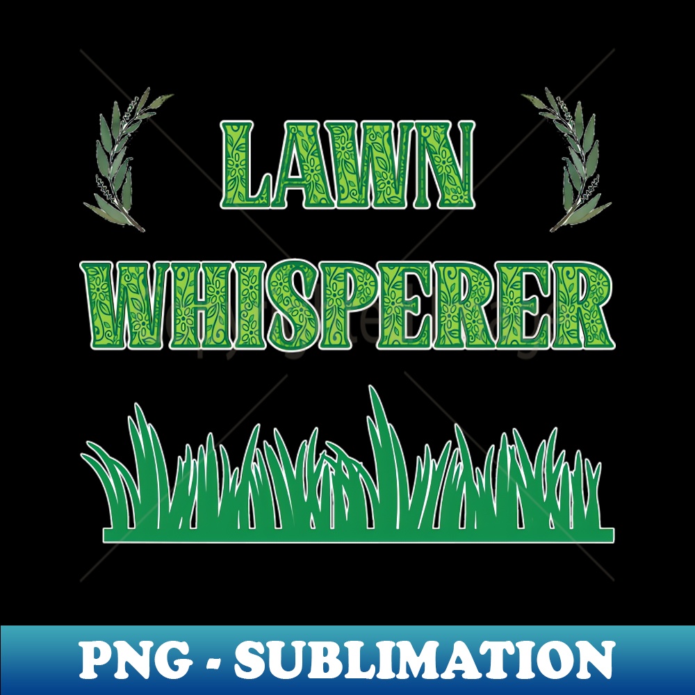Lawn Whisperer - Funny Garden Slogan - Exclusive Sublimation | Inspire Uplift