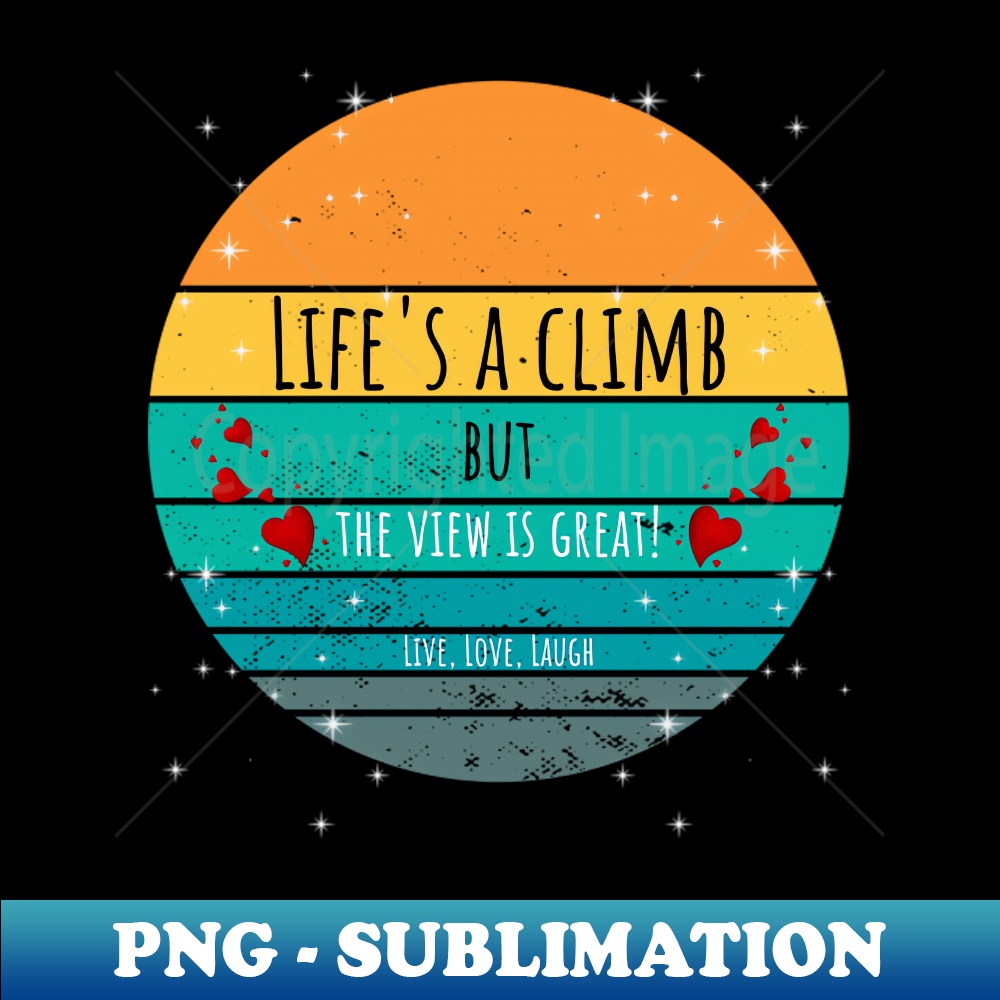 Lifes A Climb But The View Is Great - Live Love Laugh - Aest | Inspire ...