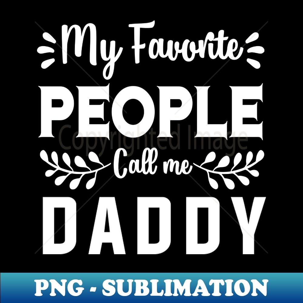My faforite people call me Daddy - PNG Transparent Sublimati | Inspire ...
