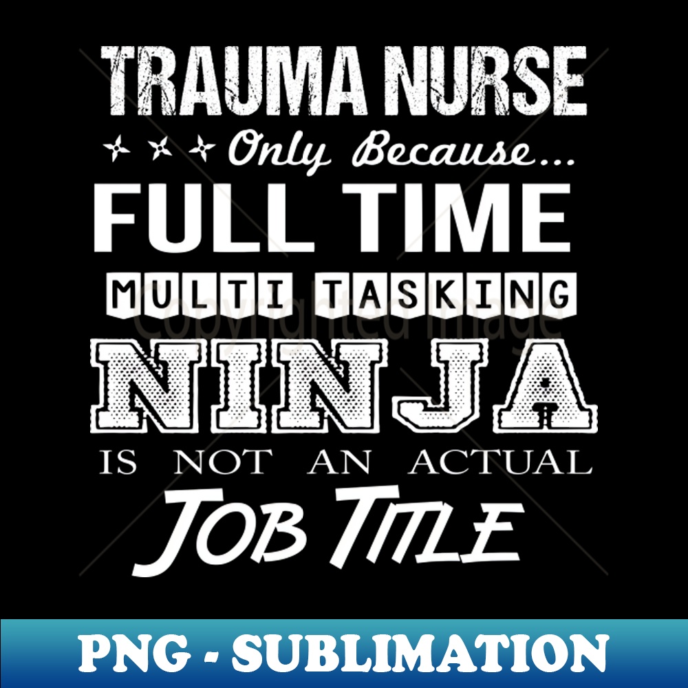 Trauma Nurse - Multitasking Ninja - High-Quality PNG Sublima - Inspire ...