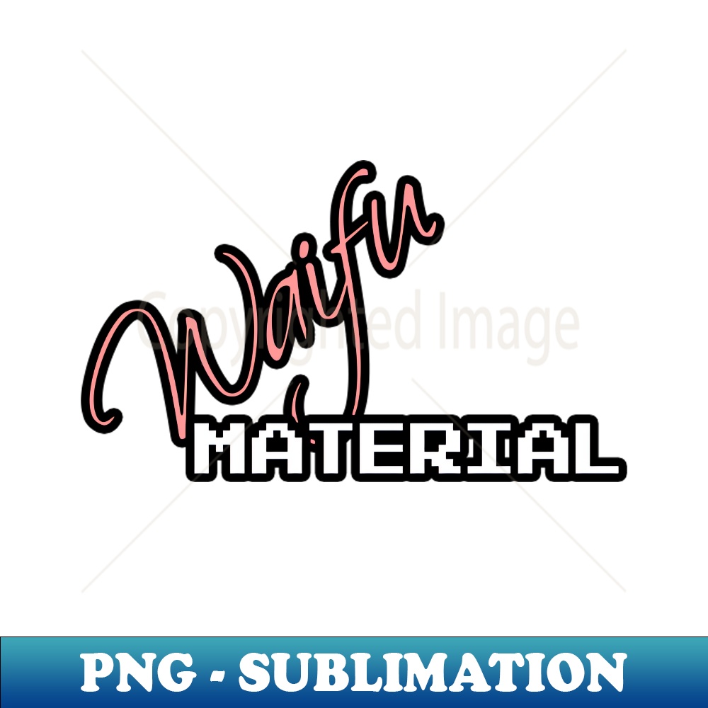 Waifu Material - PNG Transparent Sublimation File - Instantl - Inspire ...