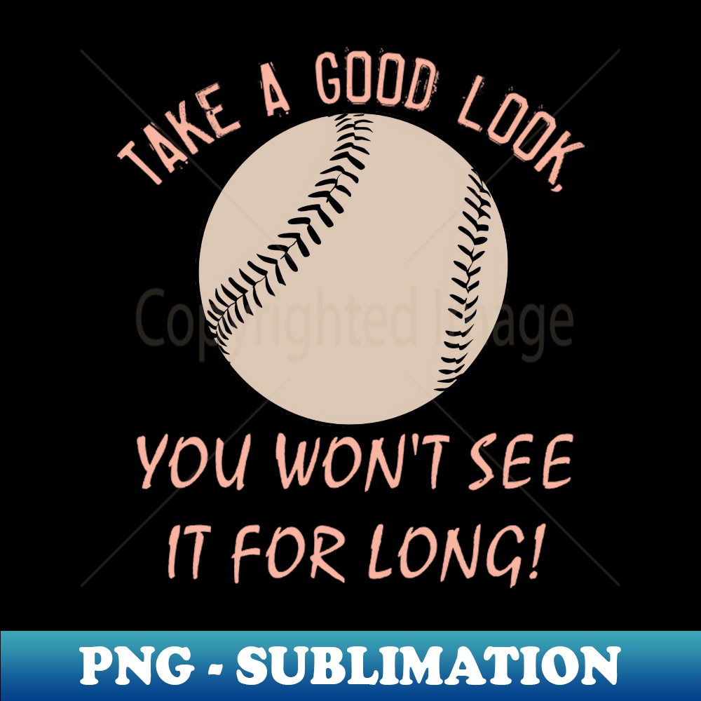 Take a Good Look You Wont See it for Long Baseball - Instant | Inspire ...