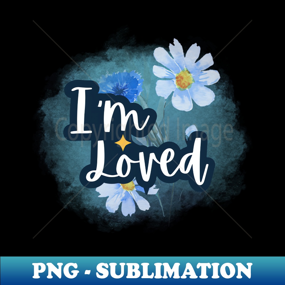 Im loved Positive Affirmations - PNG Transparent Sublimation | Inspire ...