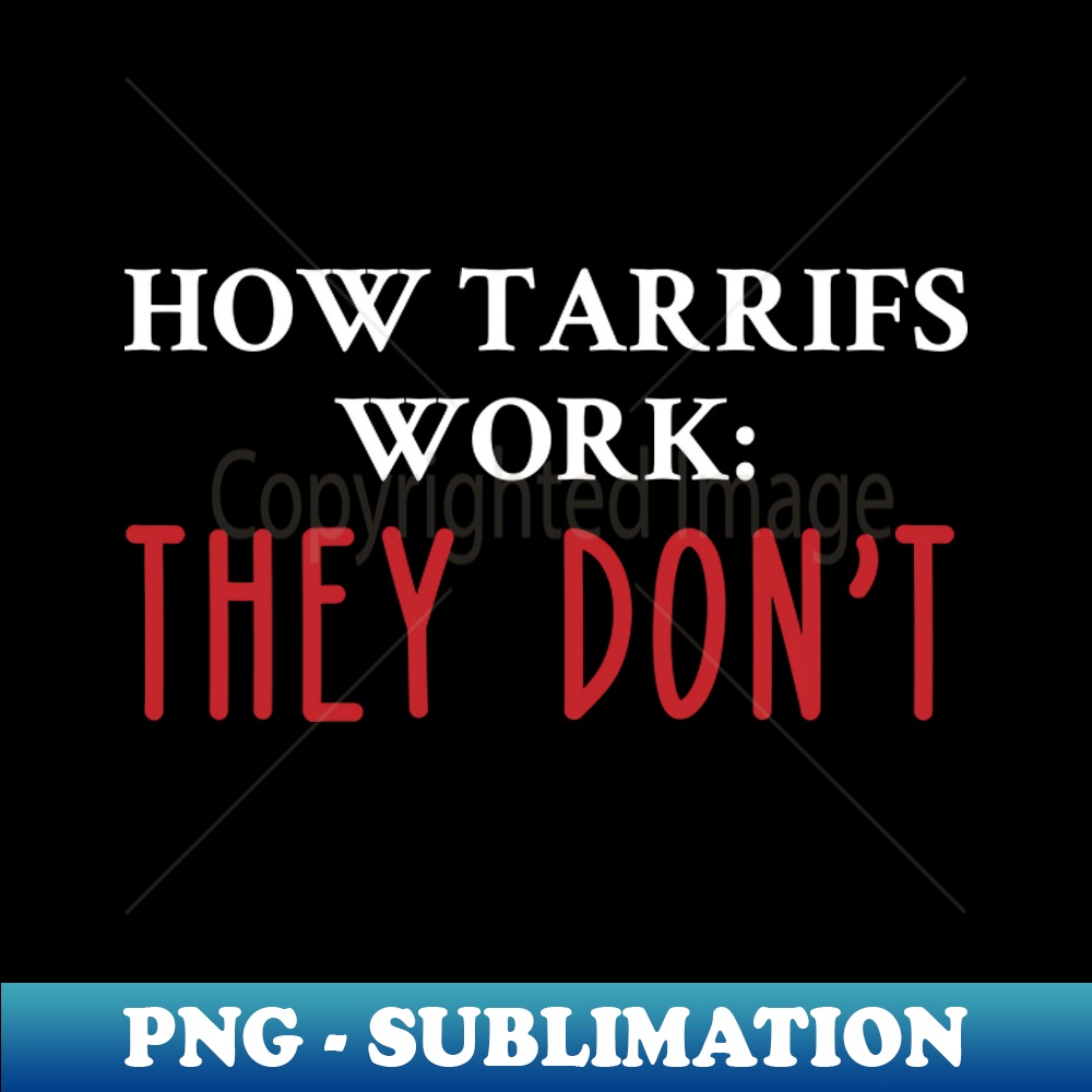 How Tariffs Work They Dont - Vintage Sublimation PNG Downloa | Inspire ...