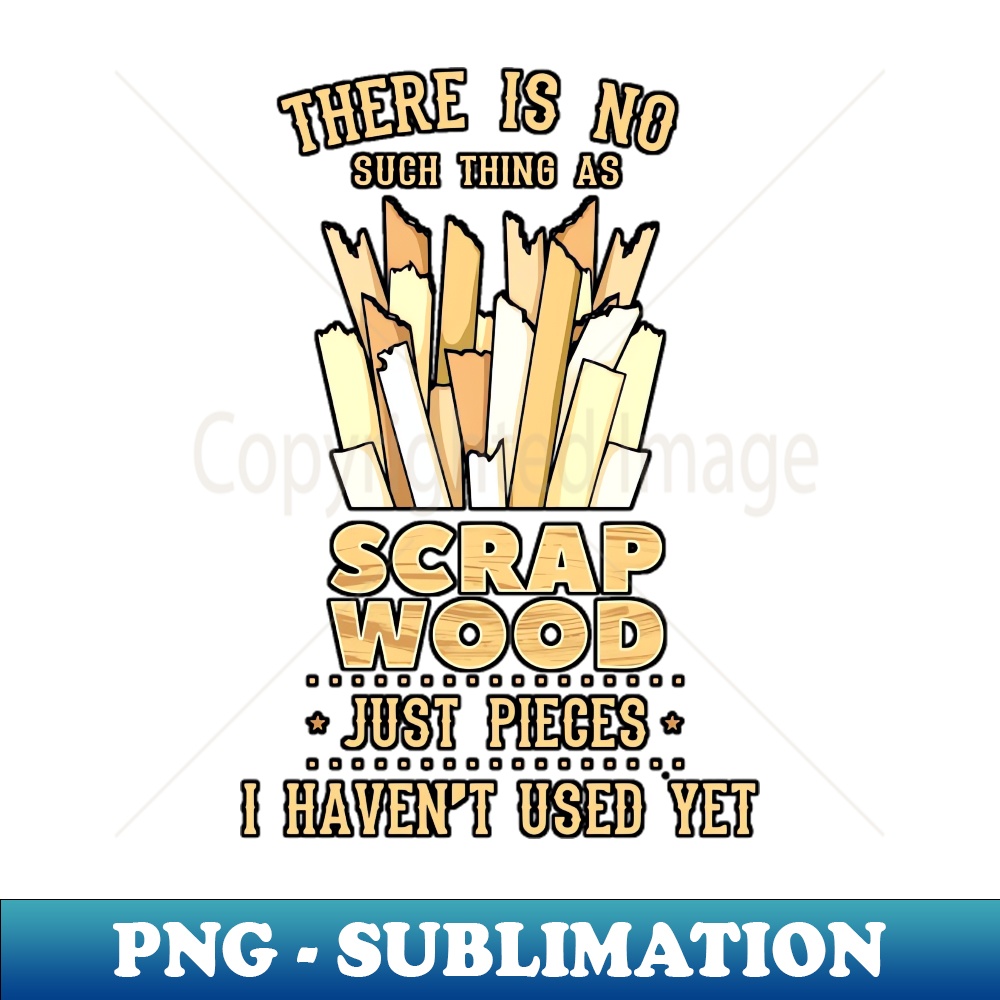 There Is No Such Thing As Scrap Wood - Creative Sublimation | Inspire ...