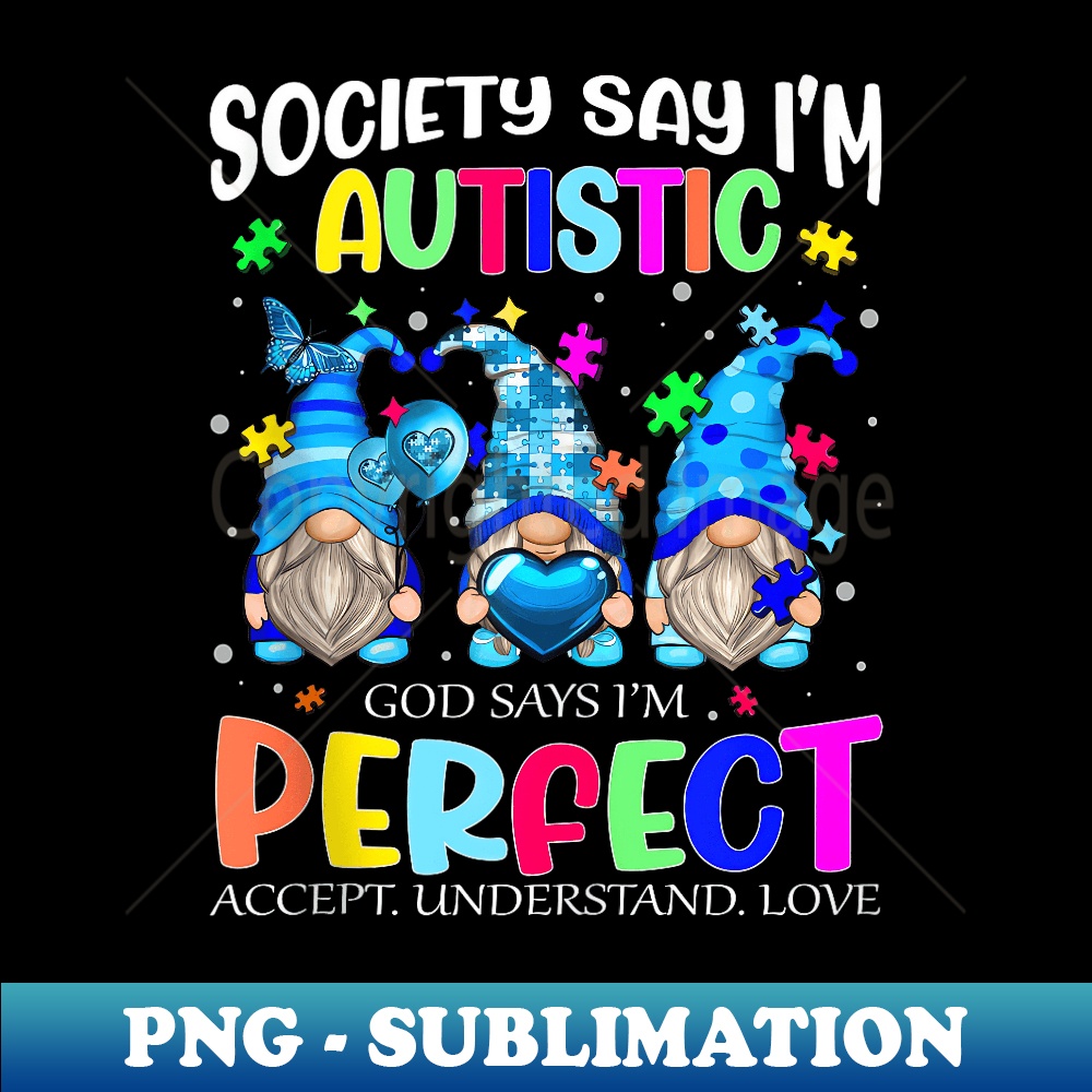 Society Says I'm Autistic God Says I'm Perfect Autism Gnomes | Inspire ...