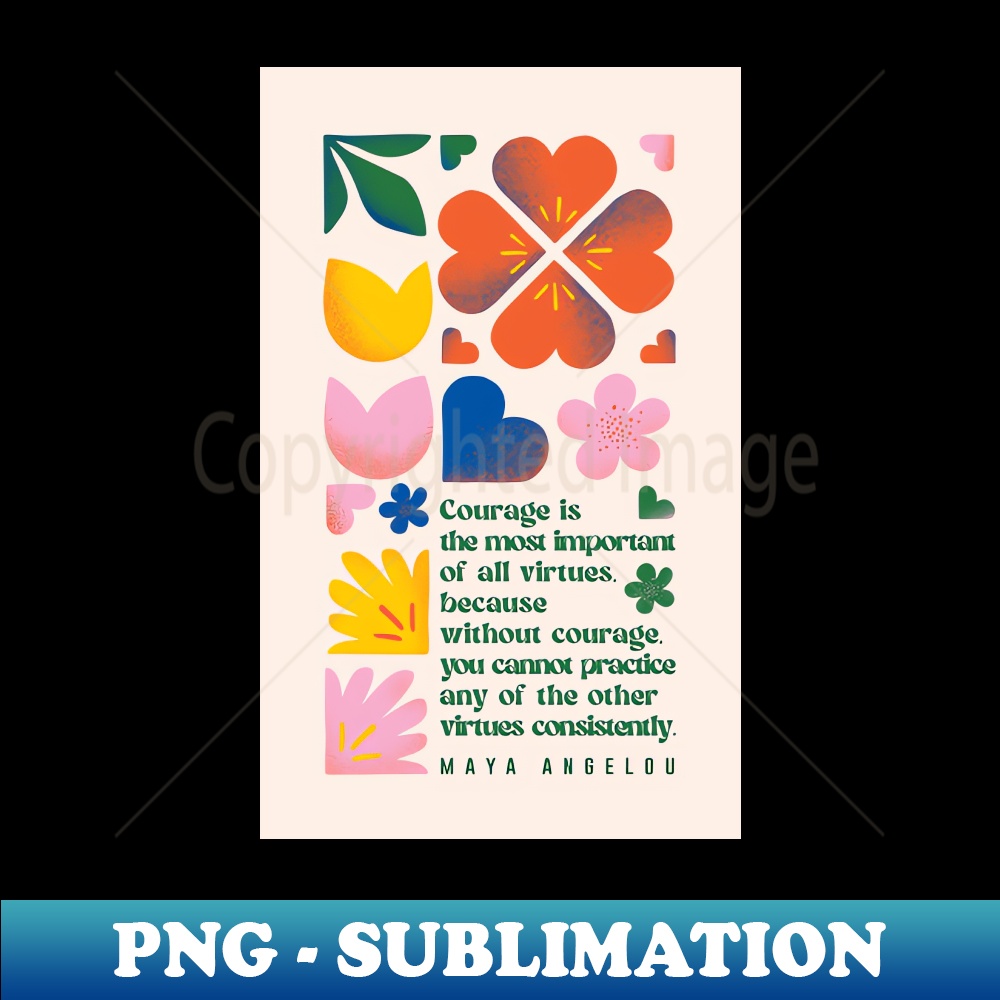Maya Angelou - Courage heart - PNG Transparent Sublimation D | Inspire ...