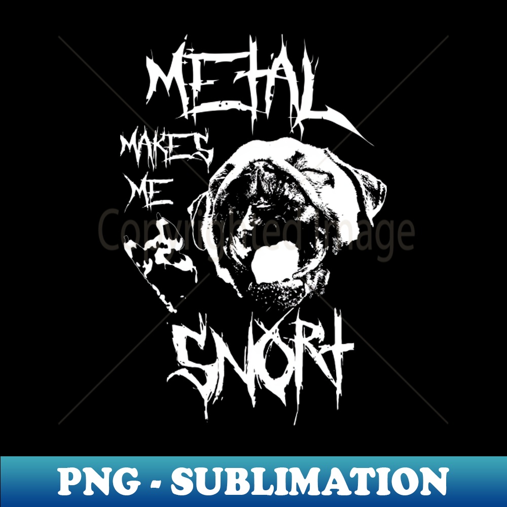 Metal makes me snort - Instant PNG Sublimation Download | Inspire Uplift