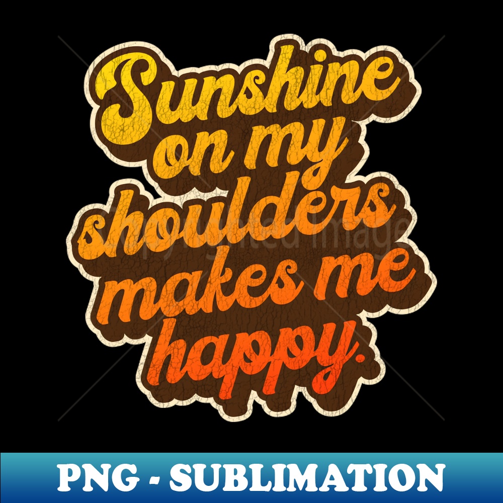 Sunshine On My Shoulders - PNG Sublimation Digital Download | Inspire ...