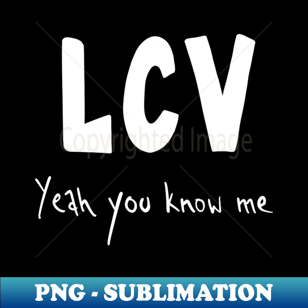 LCV Yeah You Know Me - PNG Transparent Digital Download File | Inspire ...