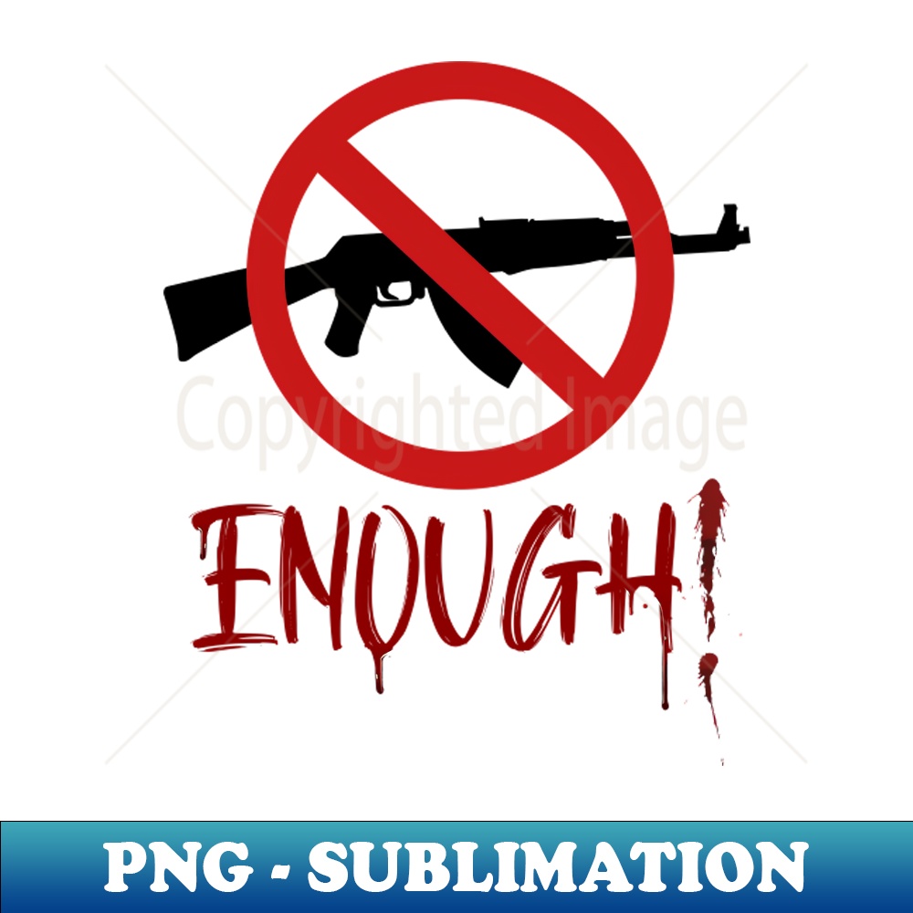 Enough Implement Gun Control Now - Digital Sublimation Downl | Inspire ...