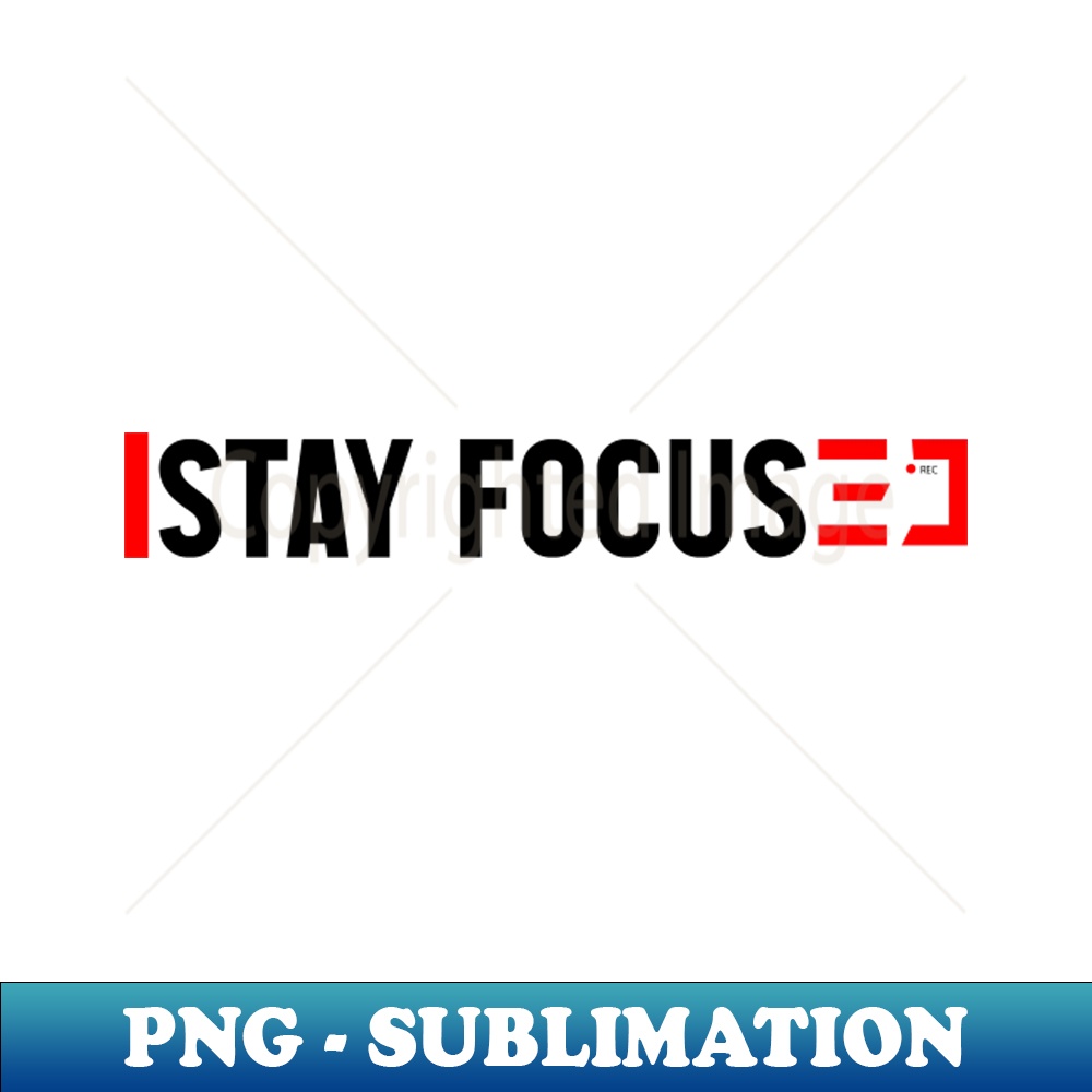 stay focused - Instant PNG Sublimation Download - Stunning S | Inspire ...