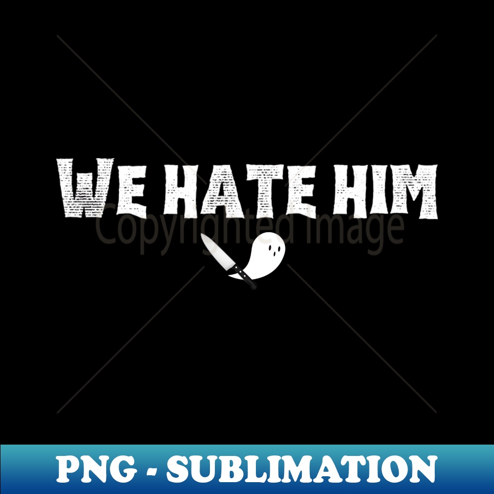 We Hate Him bold white font - Stylish Sublimation Digital Do | Inspire ...
