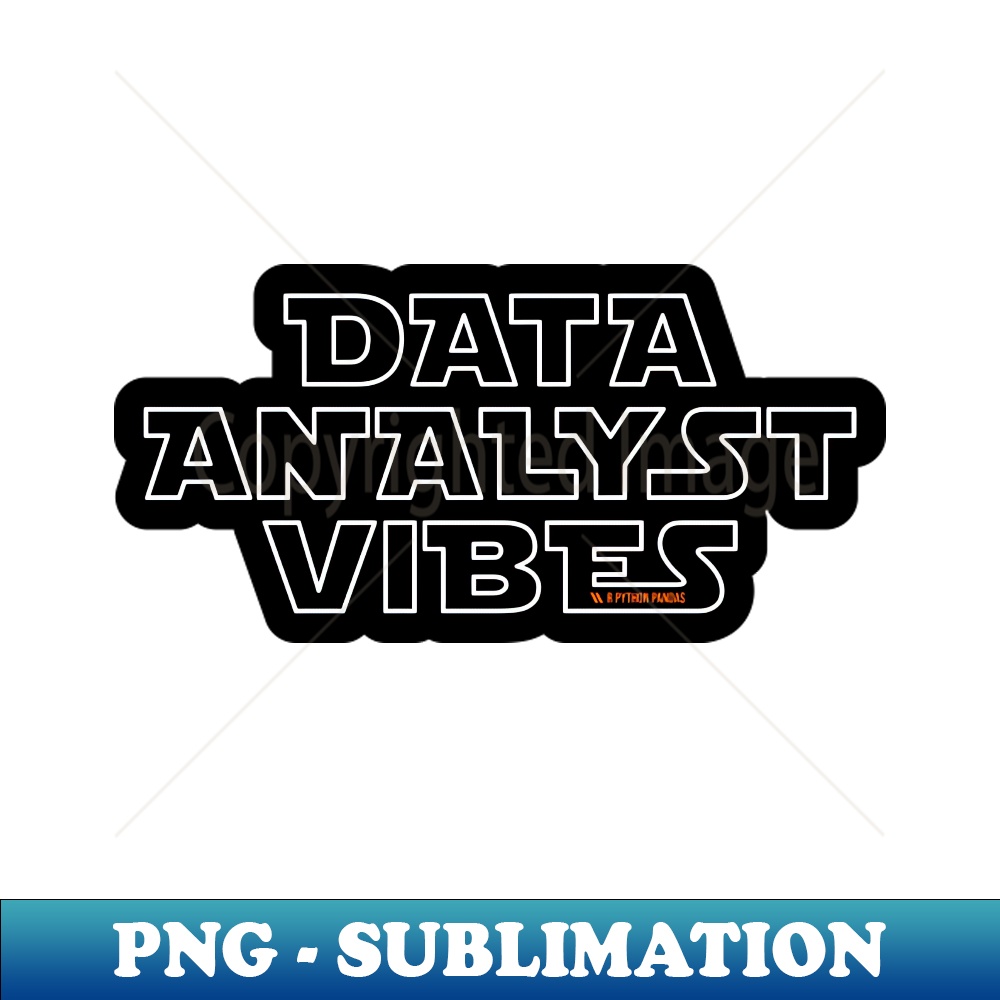 Data Analyst Vibes - Signature Sublimation PNG File | Inspire Uplift