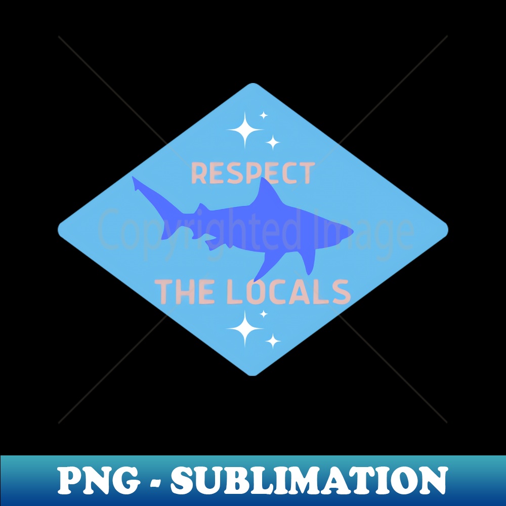 Respect The Locals - Signature Sublimation PNG File | Inspire Uplift