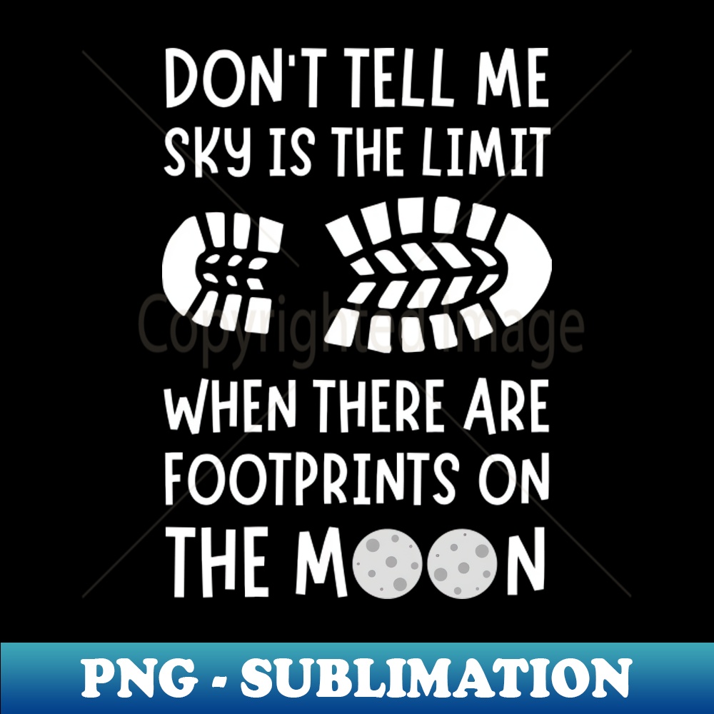 Dont tell me the sky is the limit when there are footprints | Inspire ...