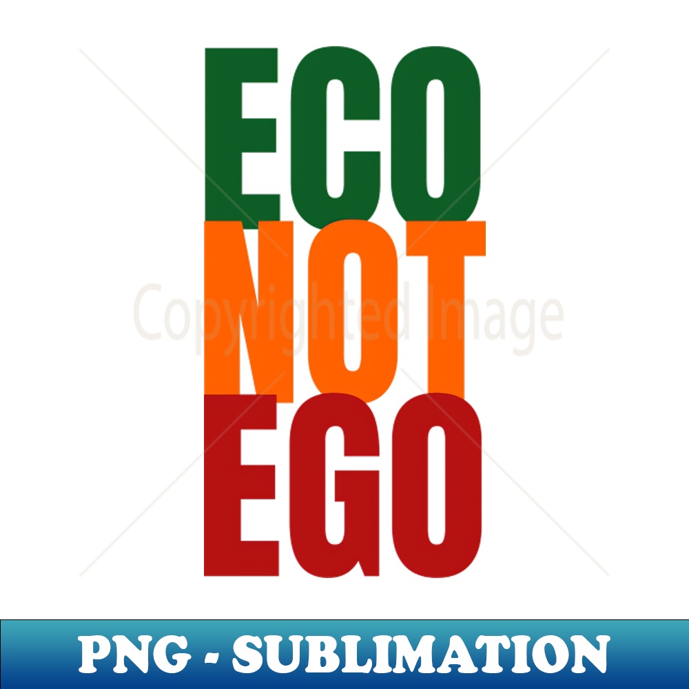 Eco Not Ego - PNG Transparent Sublimation File | Inspire Uplift