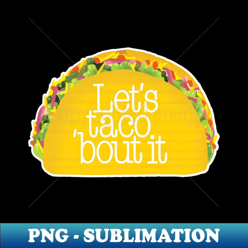 Lets taco bout it quote - High-Quality PNG Sublimation Downl | Inspire ...