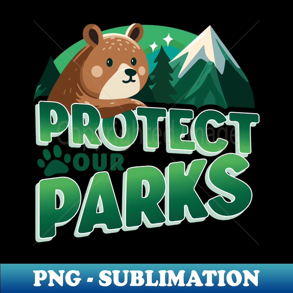 Protect Our Parks - Instant Sublimation Digital Download | Inspire Uplift