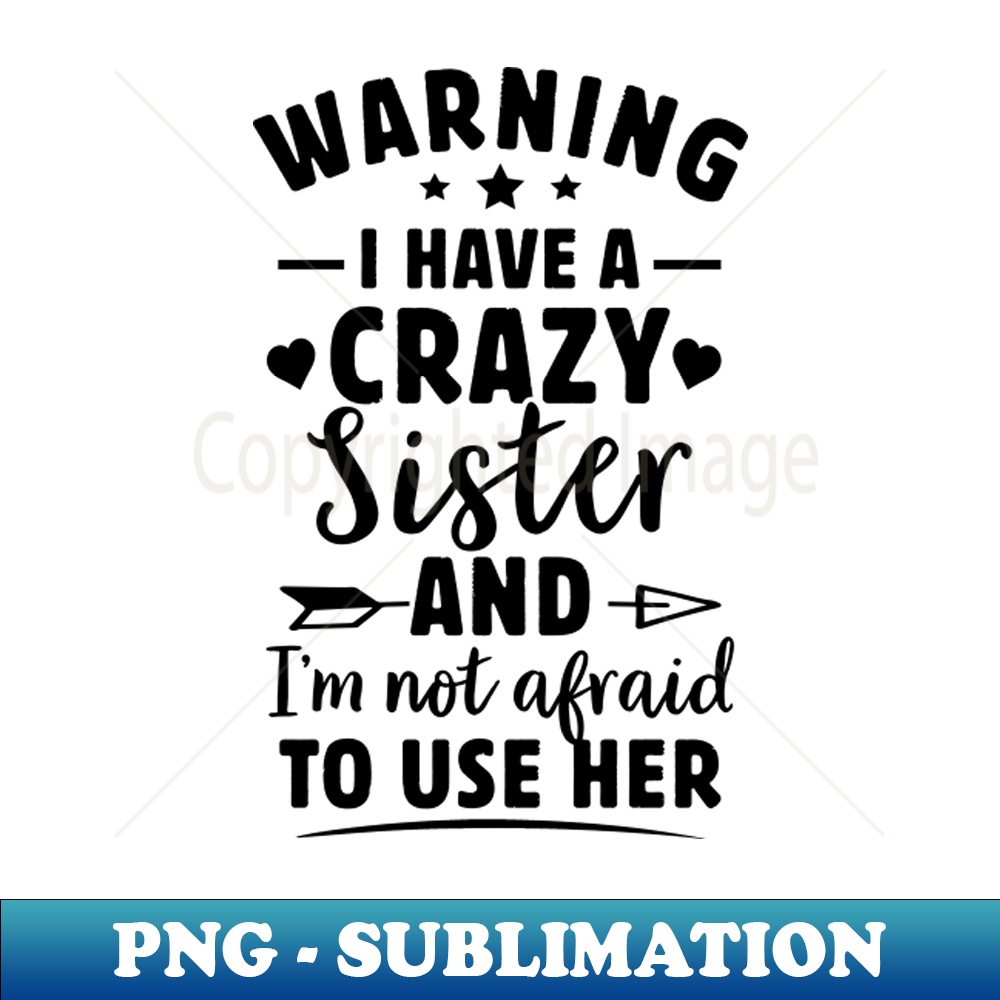 Warning I Have A Crazy Sister and Im Not Afraid to User Her | Inspire Uplift