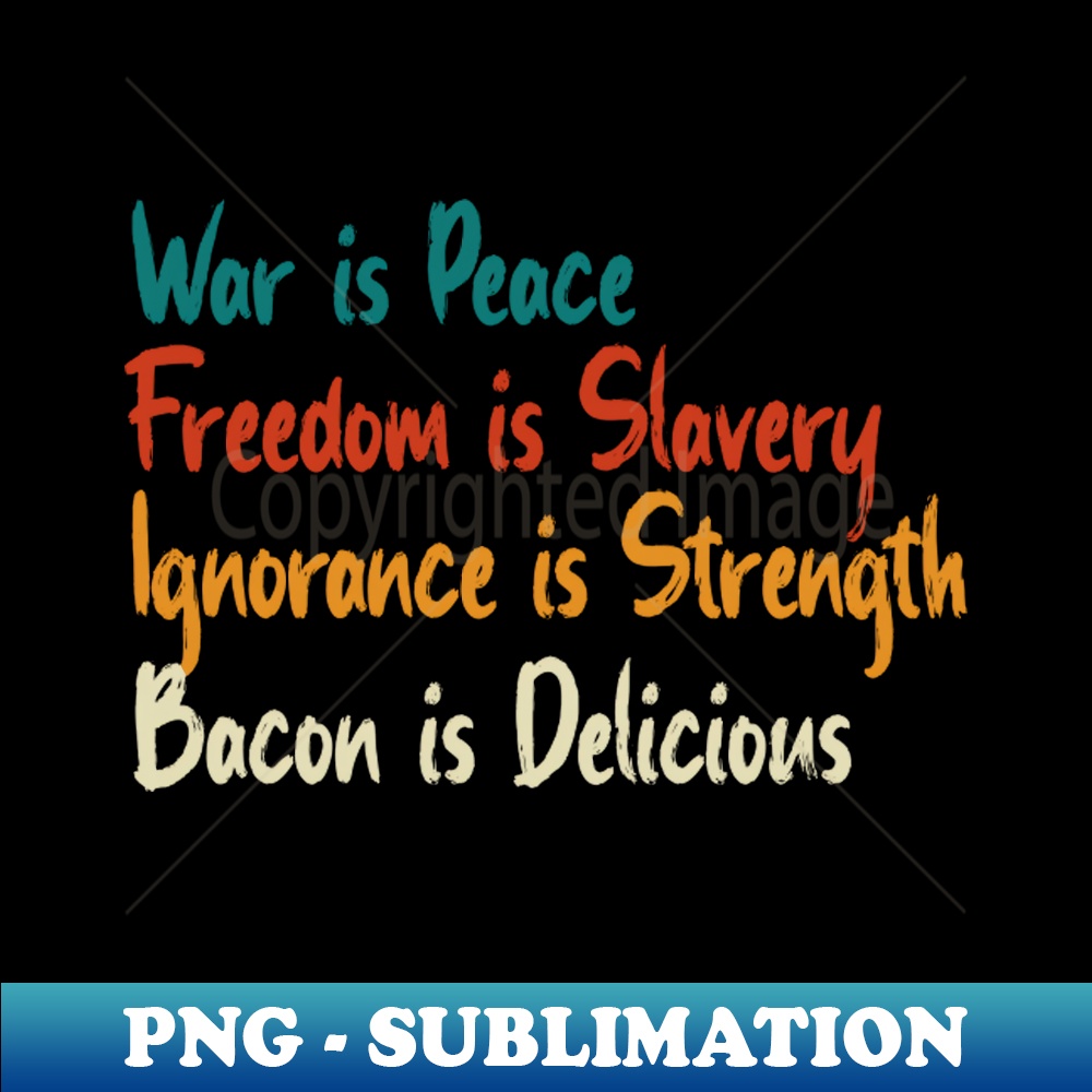 War Is Peace Freedom Is Slavery Ignorance Is Strength Bacon | Inspire ...