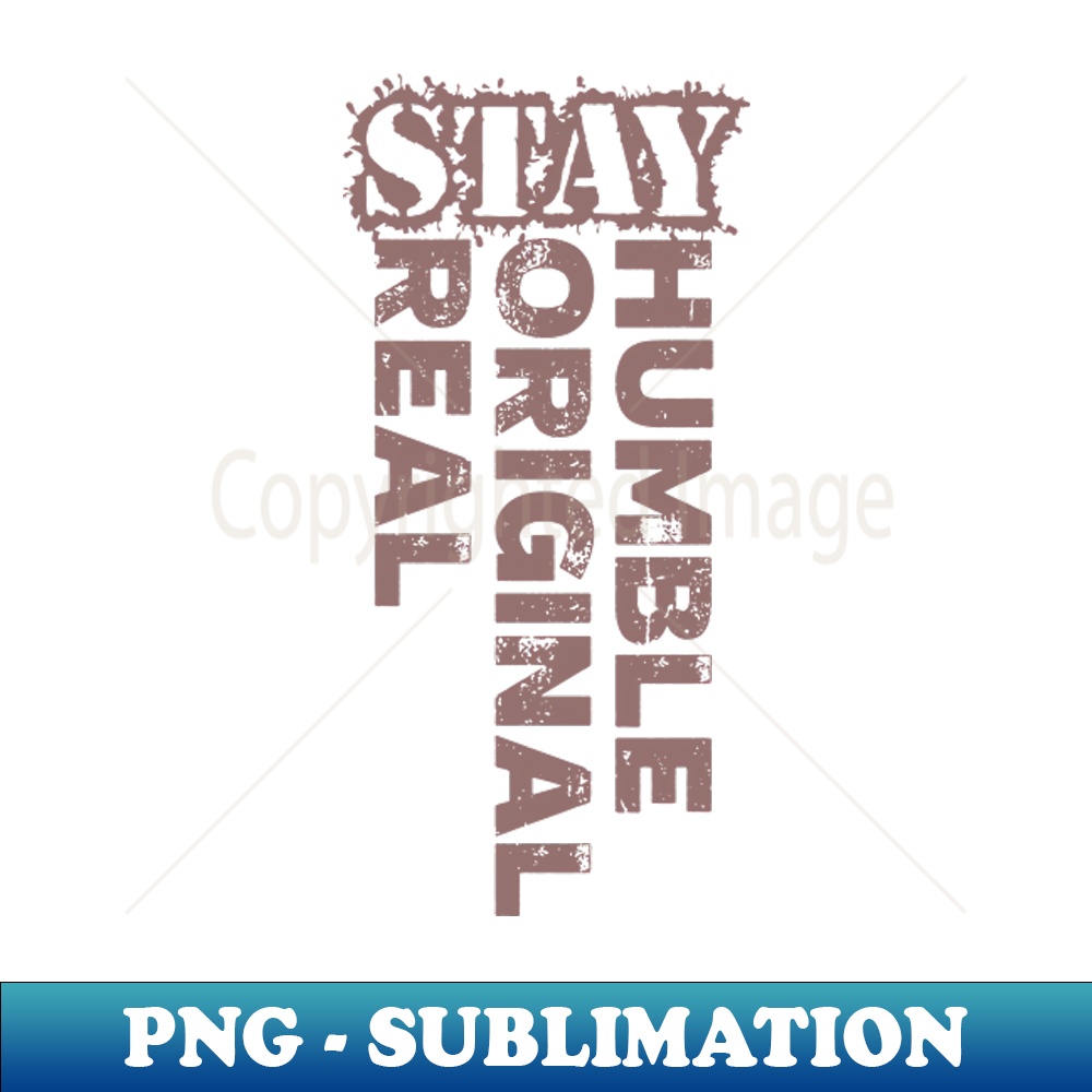 Stay humble stay original stay real - Retro PNG Sublimation | Inspire ...